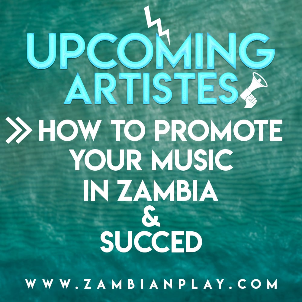 UPCOMING ARTISTES: See How To Promote Your Music In Zambia And Succeed ...